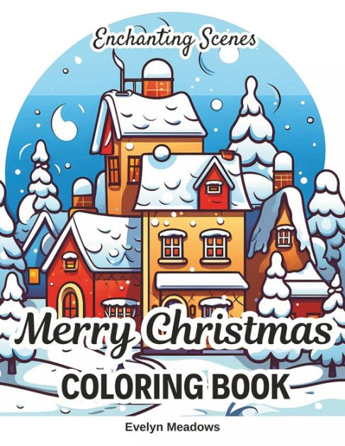 Enchanting Scenes Merry Christmas Coloring Book: Large Print Fun and ...