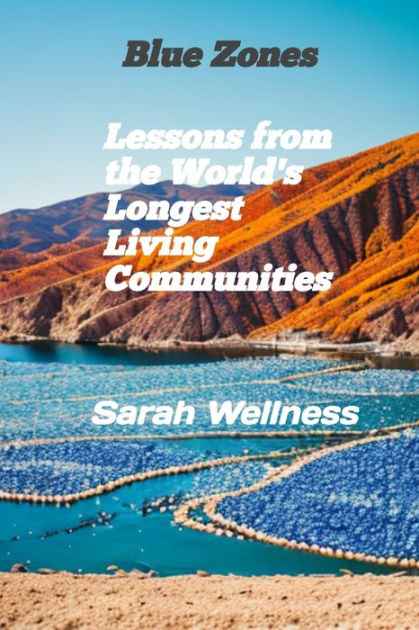 Blue Zones: Lessons from the World's Longest-Living Communities by Sarah Wellness, Paperback ...