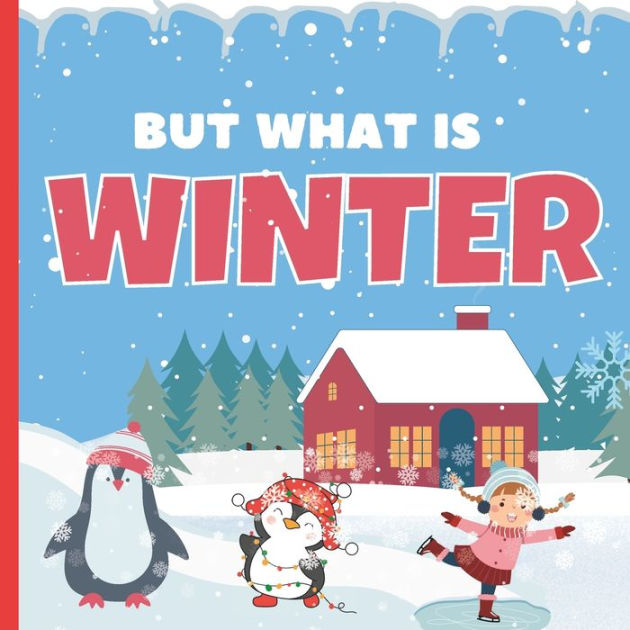 But What Is Winter?: A Fun Introduction to Cold & Holiday Season ...