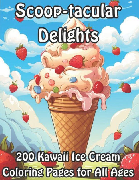 Scoop-tacular Delights: 200 Kawaii Ice Cream Coloring Pages for All ...