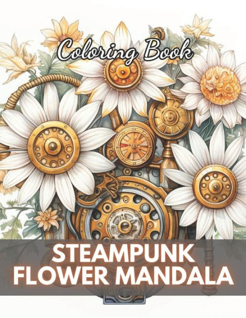 Steampunk Flower Mandala Coloring Book: High-Quality and Unique ...