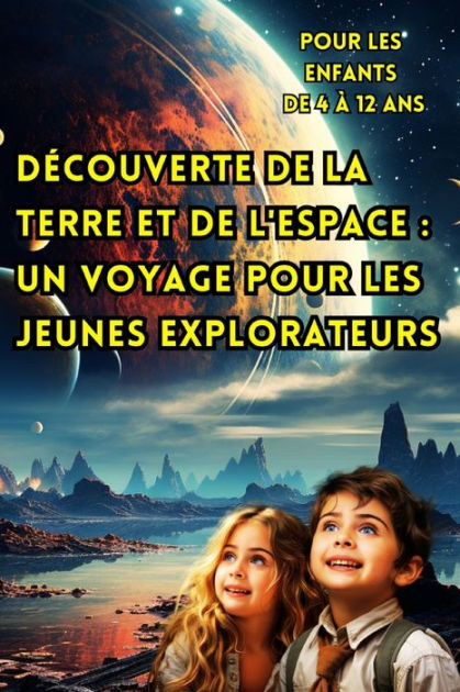 Découverte de la Terre et de l'Espace: Un Voyage Pour les Jeunes ...