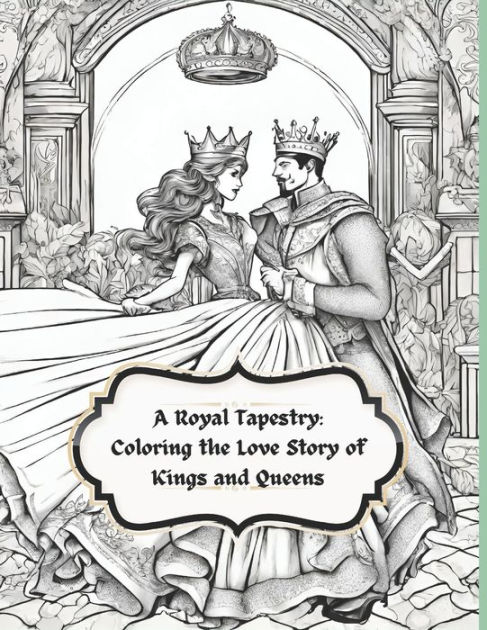 A Royal Tapestry: Coloring the Love Story of Kings and Queens by ...