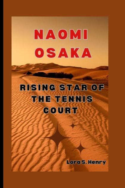 Naomi Osaka: Rising Star of the Tennis Court by Lora S. Henry ...