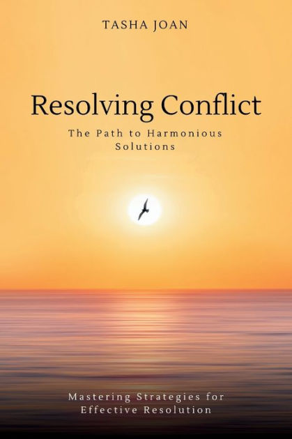 Resolving Conflict: The path to Harmonious Solutions: Mastering Strategies for Effective ...