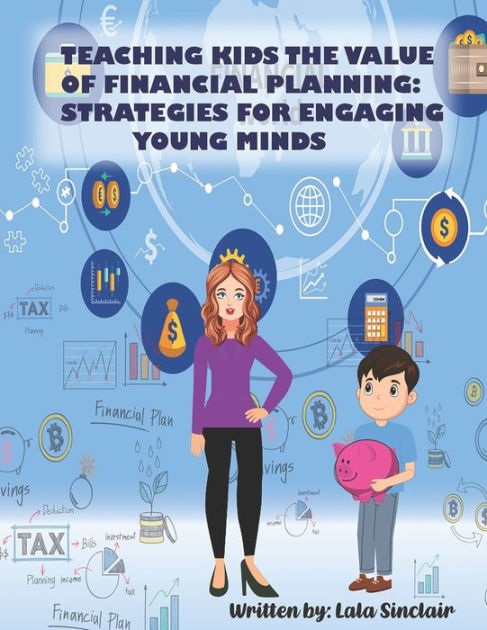 Teaching Kids The Value of Financial Planning: Strategies For Engaging ...