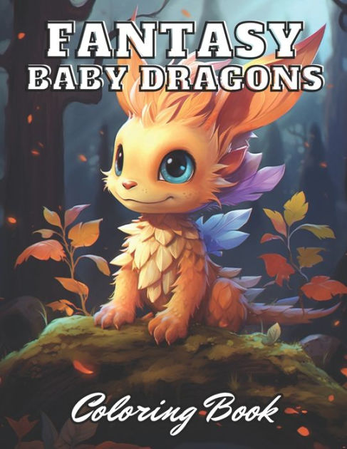 Fantasy Baby Dragons Coloring Book: 100+ Unique and Beautiful Designs ...