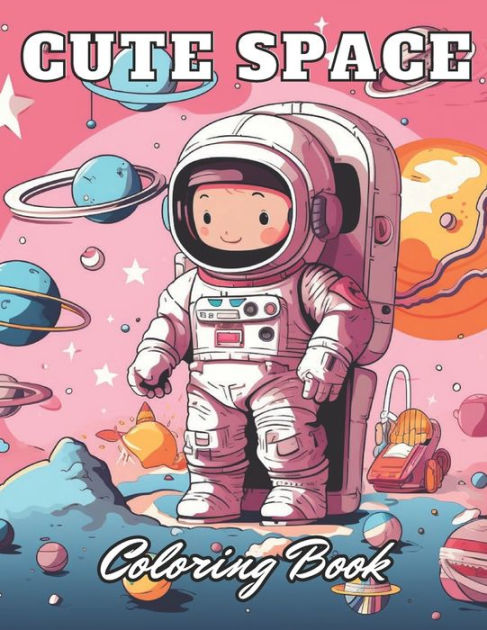 Cute Space Coloring Book for Kids: 100+ High-Quality and Unique ...