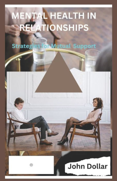 MENTAL HEALTH IN RELATIONSHIPS: Strategies for Mutual Support by John Dollar, Paperback | Barnes ...