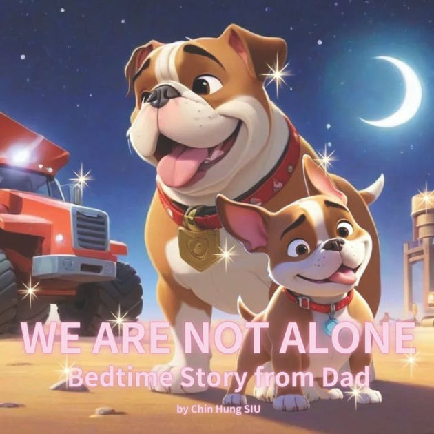Bedtime Story From Dad We Are Not Alone An Inspirational Storybook About Construction Vehicles