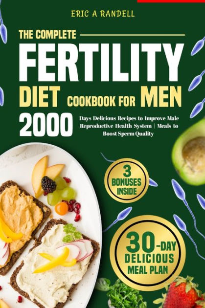The Complete Fertility Diet Cookbook For Men 2000 Days Delicious Recipes To Improve Male