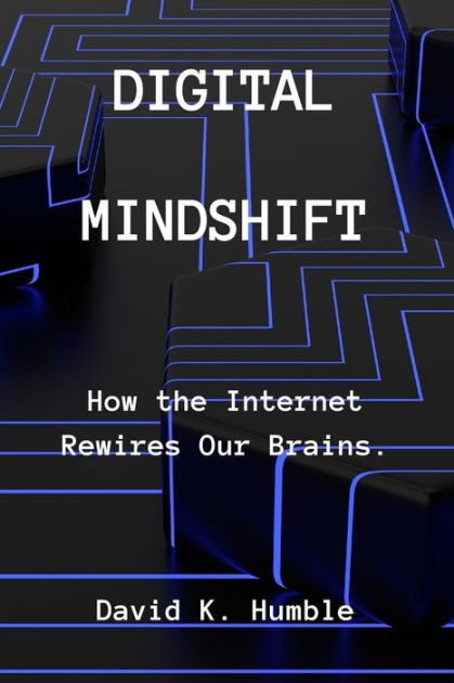 Digital Mindshift: How the Internet Rewires Our Brains. by David K. Humble, Paperback | Barnes ...