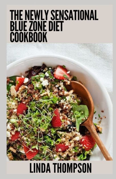 The Newly Sensational Blue Zone Diet Cookbook: 100+ Quick and Easy Recipes for Tasty & Healthy ...