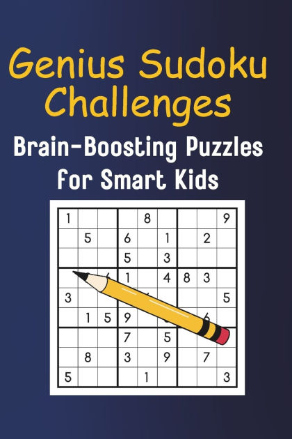 Genius Sudoku Challenges: Brain-Boosting Puzzles for Smart Kids: An ...