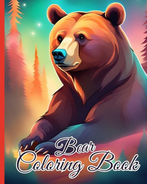 Bear Coloring Book: Coloring Book About Bears Kids and Adults, Gifts To ...