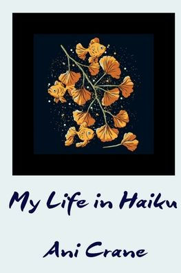 My Life in Haiku by Ani Crane, Paperback | Barnes & Noble®