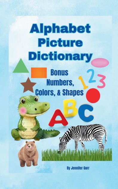 Alphabet Picture Dictionary: Bonus Numbers, Colors, and Shapes by ...