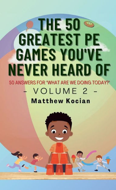 THE 50 GREATEST P.E. GAMES YOU'VE NEVER HEARD OF - Volume 2: 50 ANSWERS ...