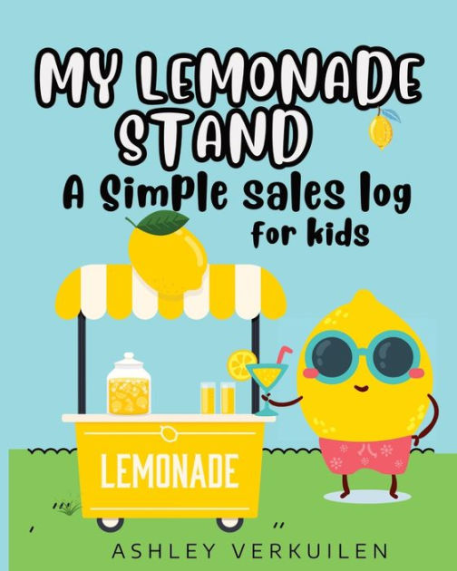 My Lemonade Stand: A Simple Sales Log For Kids: by Ashley Verkuilen ...