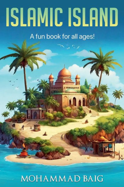 Islamic Island: A fun book for all ages! by Mohammad Baig, Paperback | Barnes & Noble®