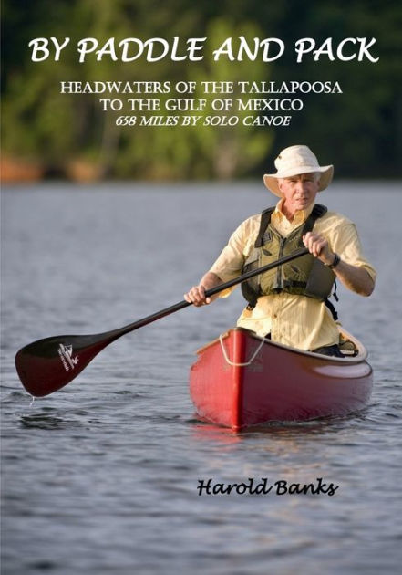 BY PADDLE AND PACK: HEADWATERS OF THE TALLAPOOSA TO THE GULF OF MEXICO by J. Harold Banks ...