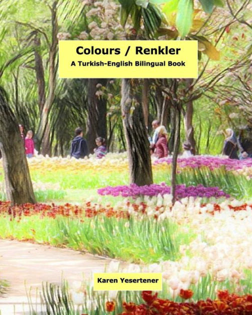 Colours / Renkler: A Turkish English Bilingual Book by Karen Yesertener ...