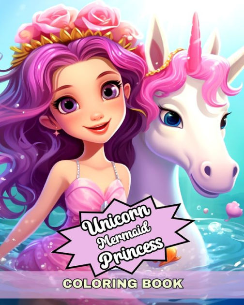 Unicorn Mermaid and Princess Coloring Book: Embark on a Magical Journey ...