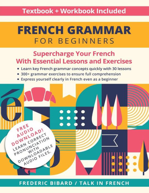 French Grammar for Beginners Textbook + Workbook Included: Supercharge ...
