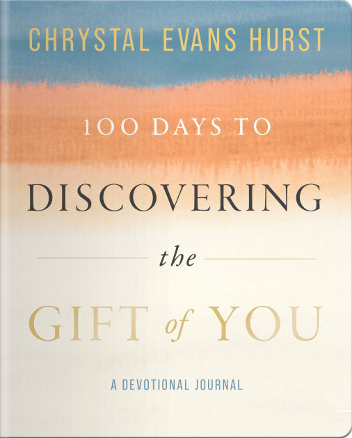 100 Days to Discovering the Gift of You by Chrystal Evans Hurst, Paperback | Barnes & Noble®