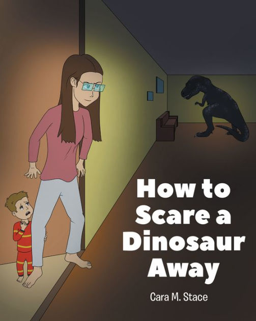 How to Scare a Dinosaur Away by Cara M. Stace | eBook | Barnes & Noble® How to Scare a Dinosaur Away by Cara M. Stace | eBook | Barnes & Noble®