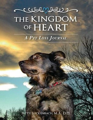 The Kingdom of Heart: A Pet Loss Journal by Patty Luckenbach, Paperback ...