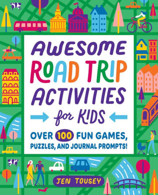 Awesome Road Trip Activities for Kids: Over 100 Fun Games, Puzzles, and ...