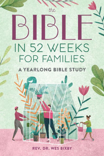 The Bible in 52 Weeks for Families: A Yearlong Bible Study by Wes Bixby ...