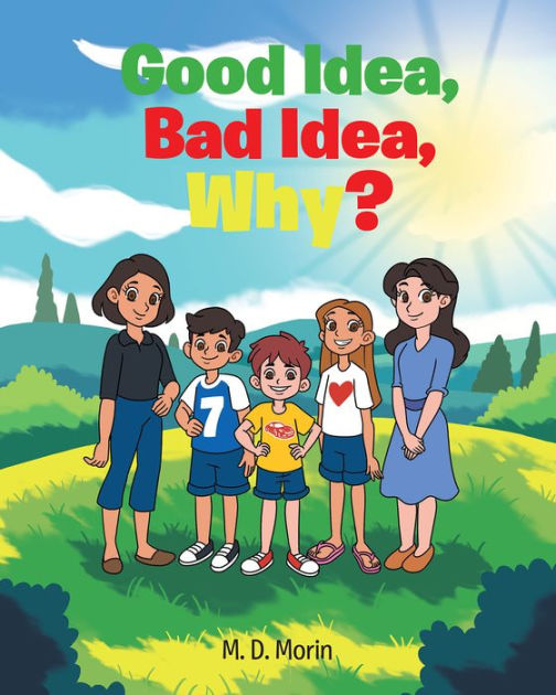 Good Idea, Bad Idea, Why? by M. D. Morin | eBook | Barnes & Noble® Good Idea, Bad Idea, Why? by M. D. Morin | eBook | Barnes & Noble®
