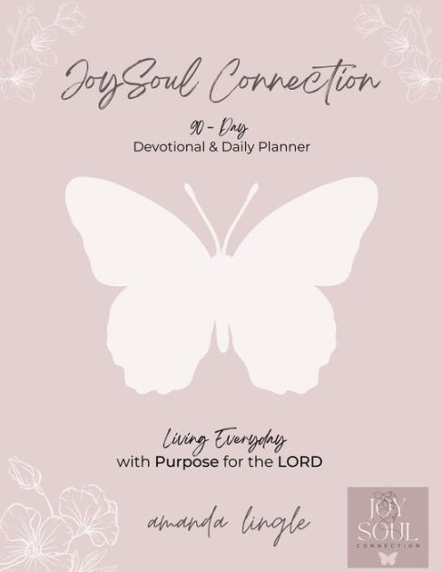 JoySoul Connection 90-Day Devotional & Daily Planner: Living Everyday with Purpose for the LORD ...