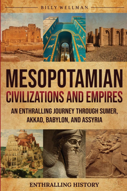 Mesopotamian Civilizations and Empires: An Enthralling Journey Through ...