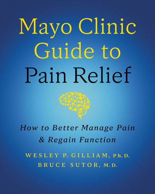 Mayo Clinic Guide to Pain Relief, 3rd Edition: How to Better Manage Pain and Regain Function by ...