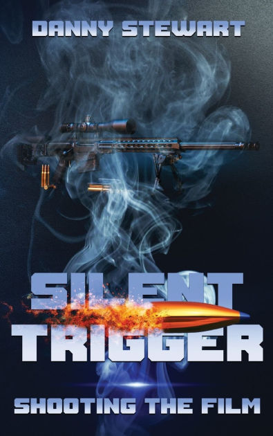 Silent Trigger: Shooting The Film by Danny Stewart, Paperback | Barnes & Noble®