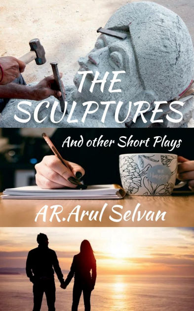 The Sculptures: And other Short Plays by Ar Arul Selvan, Paperback | Barnes & Noble®