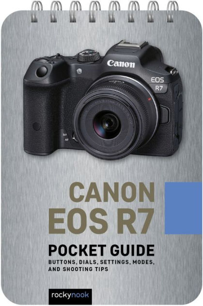 Canon EOS R7: Pocket Guide: Buttons, Dials, Settings, Modes, and Shooting Tips by Rocky Nook ...
