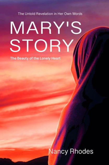 Mary's Story: The Beauty of the Lonely Heart by Nancy Rhodes, Paperback | Barnes & Noble®