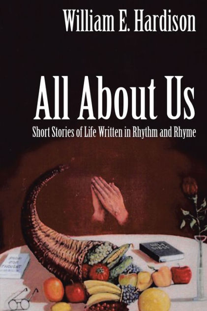 All About Us: Short Stories of Life Written in Rhythm and Rhyme by William E. Hardison | eBook ...