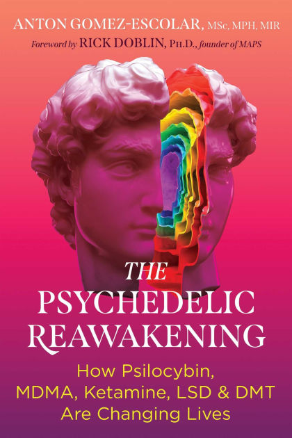 The Psychedelic Reawakening: How Psilocybin, MDMA, Ketamine, LSD, and DMT Are Changing Lives by ...