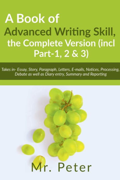 A Book of Advanced Writing Skill, the Complete Version (incl Part-1, 2 & 3) by Peter, Paperback ...