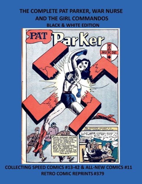 THE COMPLETE PAT PARKER, WAR NURSE AND THE GIRL COMMANDOS BLACK & WHITE EDITION: COLLECTING ...