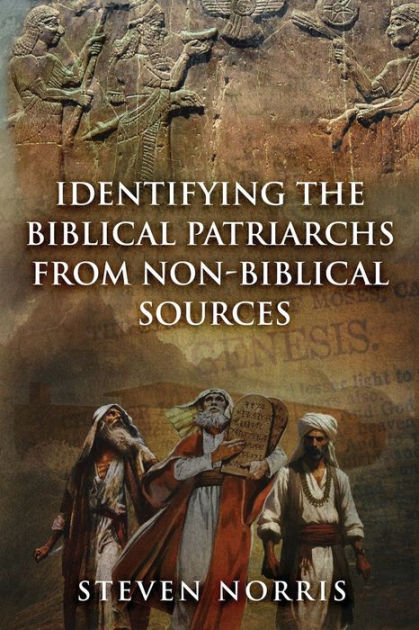 Identifying the Biblical Patriarchs from Non-Biblical Sources by Steven ...