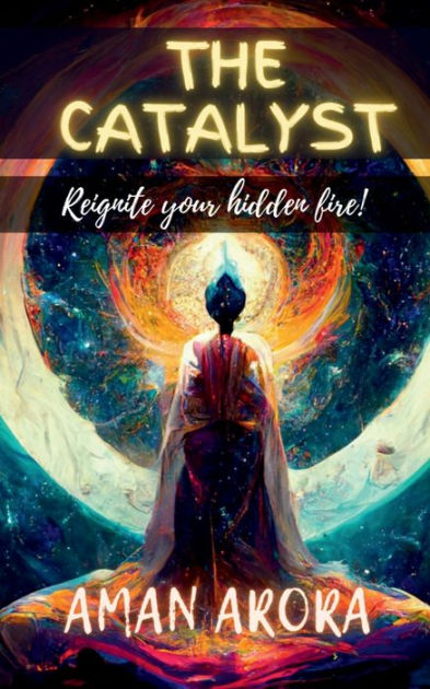 THE CATALYST by Aman Arora, Paperback | Barnes & Noble® THE CATALYST by Aman Arora, Paperback | Barnes & Noble®