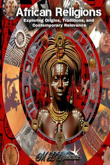 African Religions: Exploring Origins, Traditions, and Contemporary ...