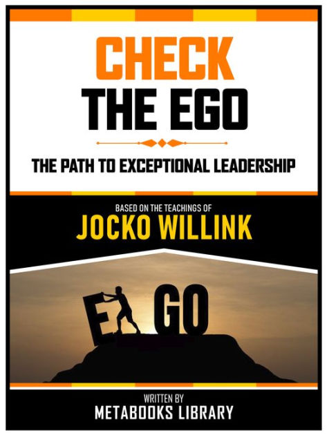 Check The Ego - Based On The Teachings Of Jocko Willink: The Path To ... Check The Ego - Based On The Teachings Of Jocko Willink: The Path To ...