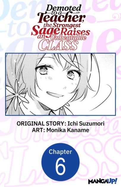 Demoted to a Teacher, the Strongest Sage Raises an Unbeatable Class #006 by Ichi Suzumori ...